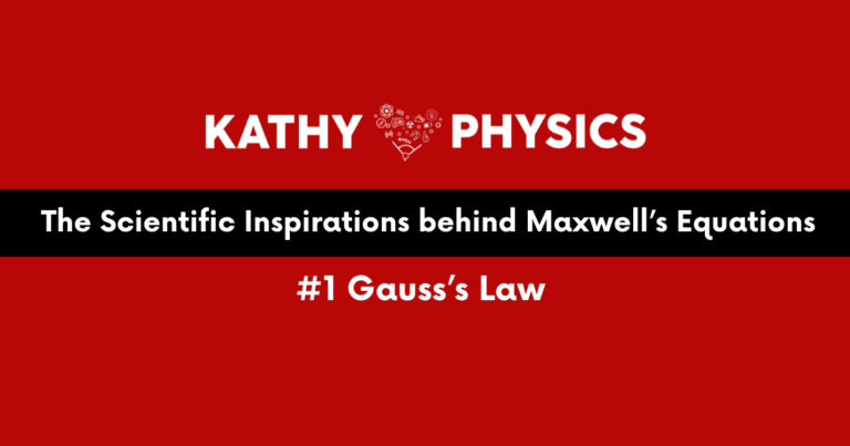 History of Maxwell’s Equations: #1 Gauss’s Law - Kathy Loves Physics